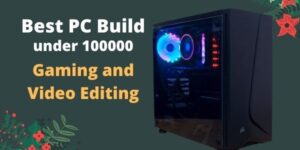 Best pc build under 100000 (1 Lakh) in 2021 for 4K Gaming